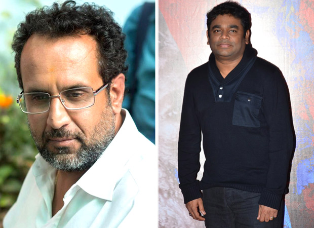 Aanand L. Rai and A R Rahman reveal what to expect from the music of ...